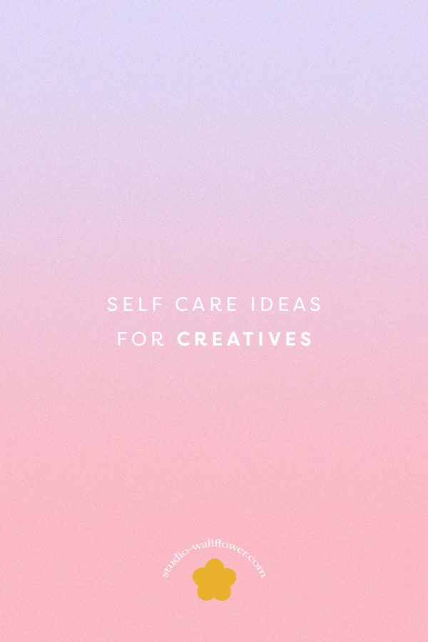 Self Care Ideas for Creatives - Unique Self Care Ideas via wallflower