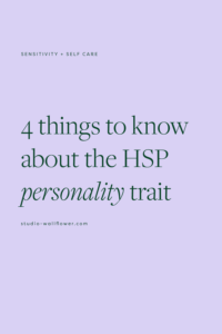 HSP Personality Trait - What To Know About Being Highly Sensitive